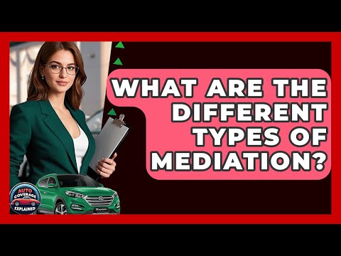 What Are The Different Types Of Mediation? - Auto Coverage Explained