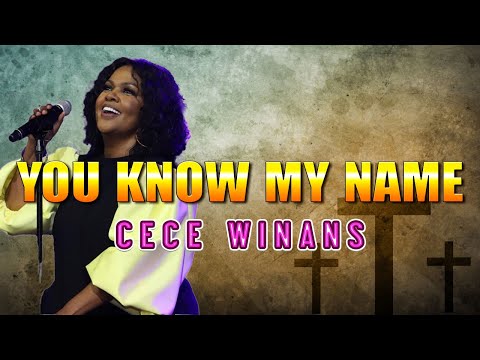 You Know My Name - Cece Winans - Lyrics Videos