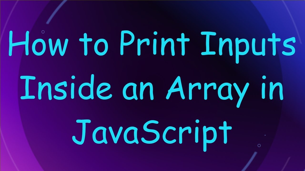 How to Print Inputs Inside an Array in JavaScript