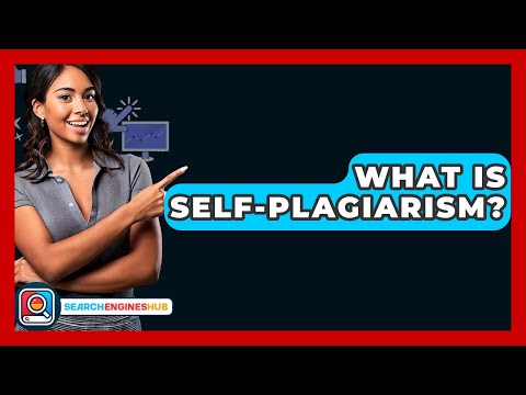 What Is Self-Plagiarism? - SearchEnginesHub.com