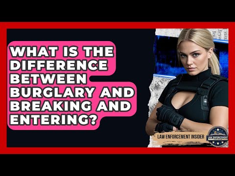 What Is The Difference Between Burglary And Breaking And Entering? - Law Enforcement Insider