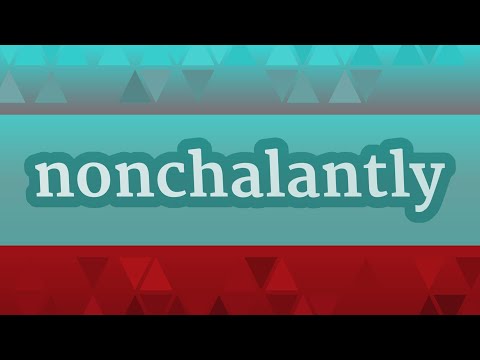 NONCHALANTLY pronunciation • How to pronounce NONCHALANTLY