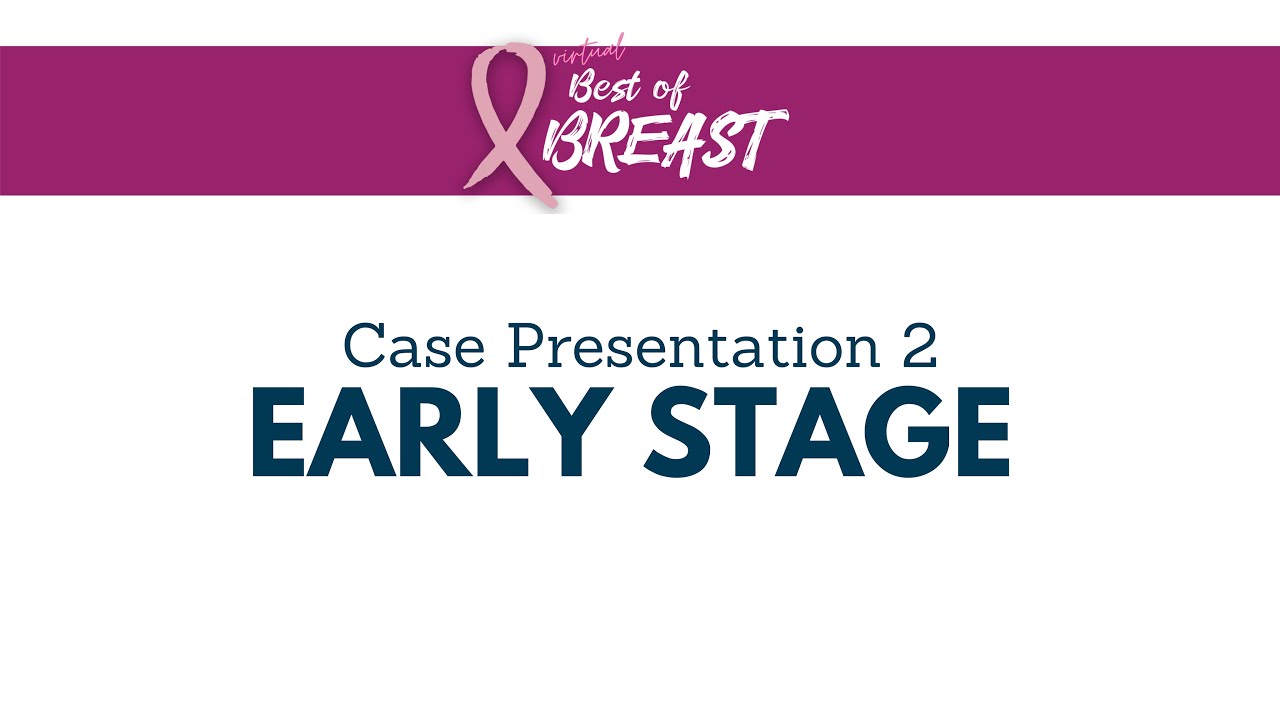 2021 Best of Breast | Case 2 Early Stage