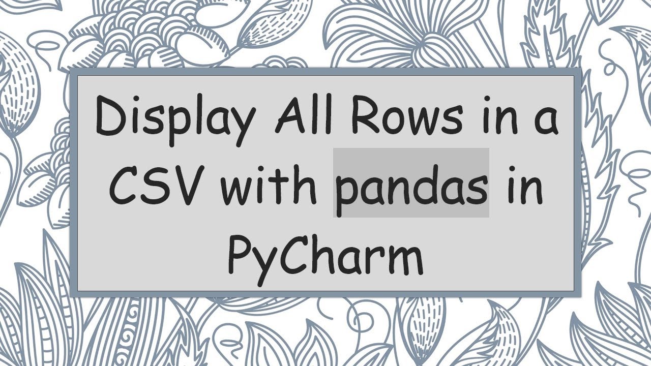 Display All Rows in a CSV with pandas in PyCharm
