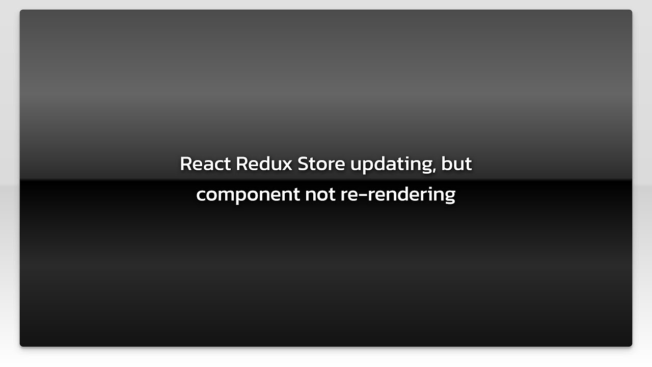 React Redux Store updating, but component not re-rendering