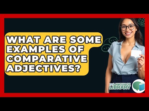 What Are Some Examples Of Comparative Adjectives? - The Language Library