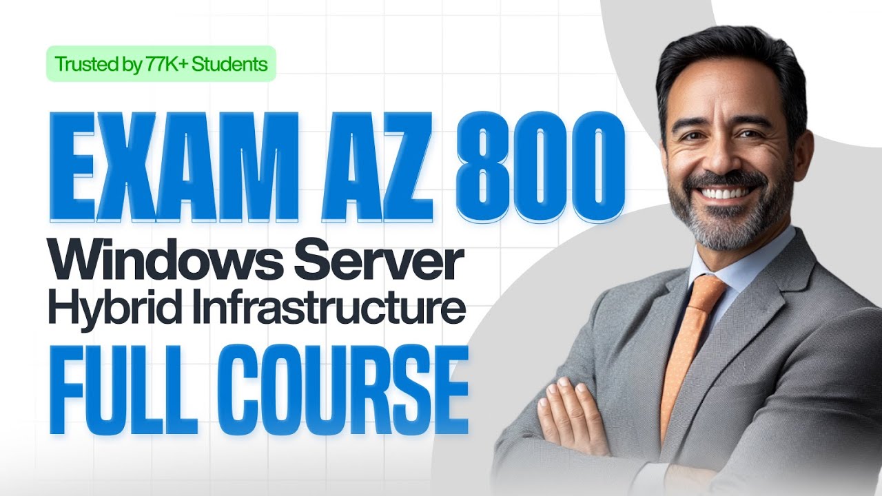 AZ-800 Windows Server Hybrid Infrastructure Certification Exam 2025 - Full Prep