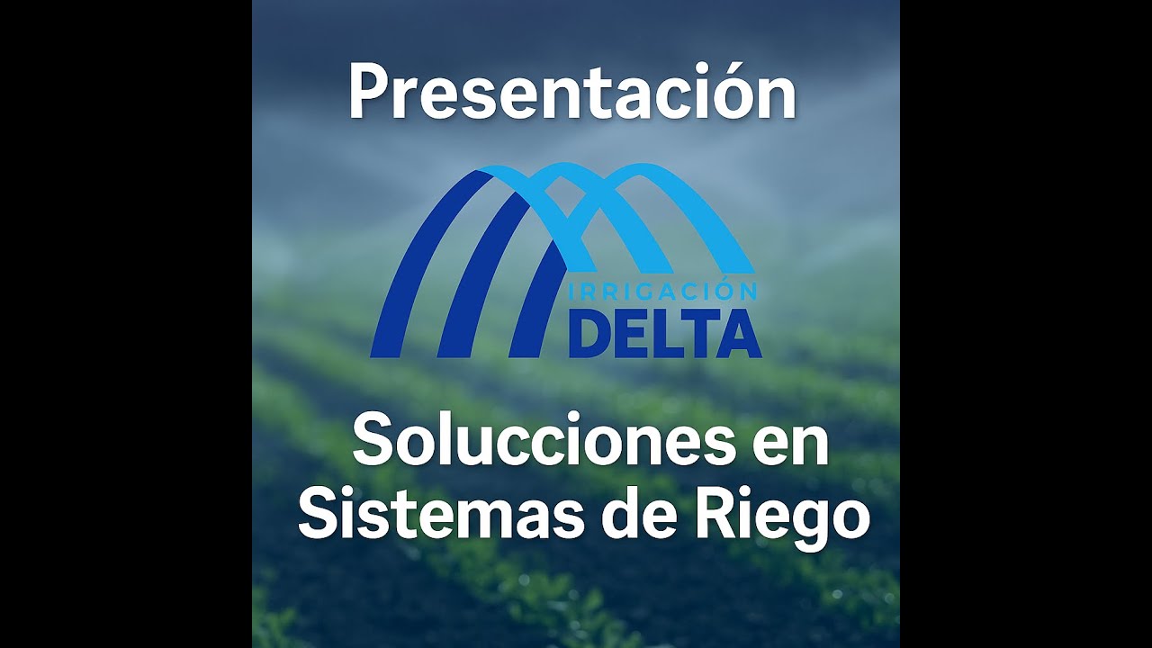 “Presentación de Irrigación Delta | Soluciones en Sistemas de Riego en México”
