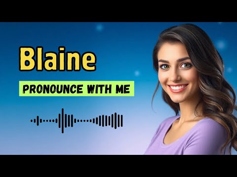 How to Pronounce Blaine (American Pronunciation / US) with Audio and Phonetic Spelling