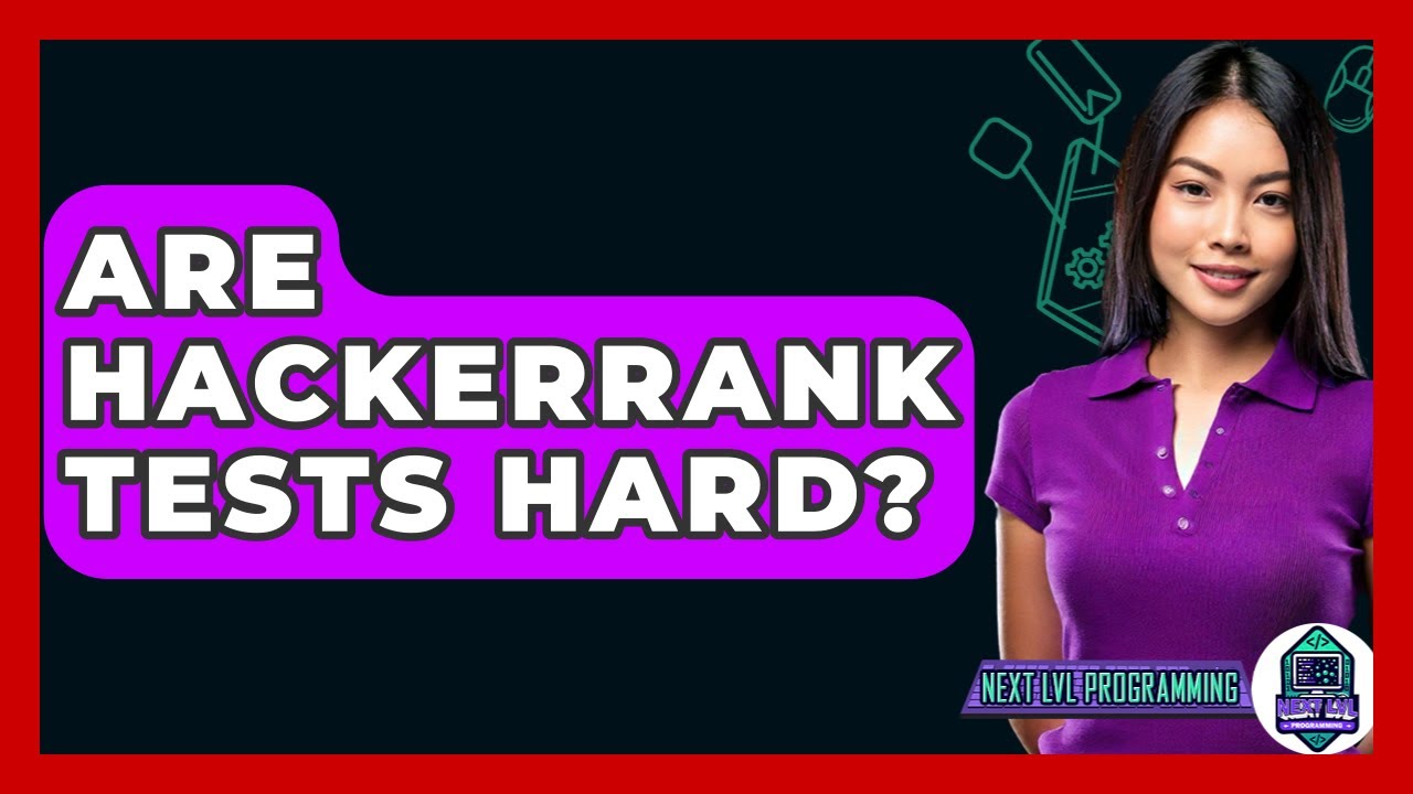 Are HackerRank Tests Hard? - Next LVL Programming