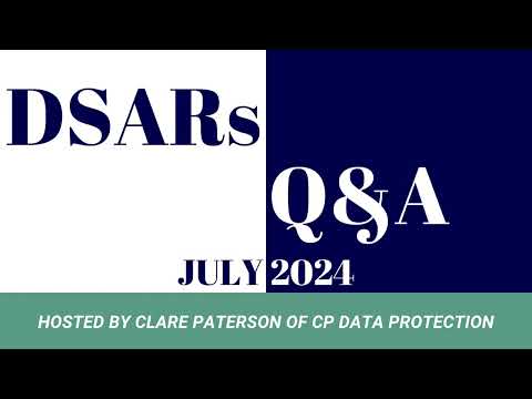 Data Subject Access Requests - DSARs - Q&A July 2024 with Clare Paterson of CP Data Protection