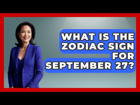 What Is The Zodiac Sign For September 27? - Astrology Awakening
