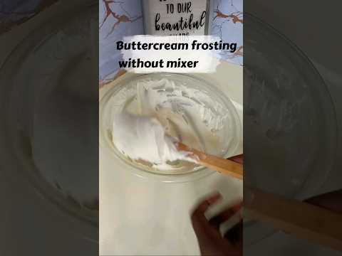 Homemade buttercream frosting without mixer. #buttercreamfrosting #youtubeshorts #nomixer