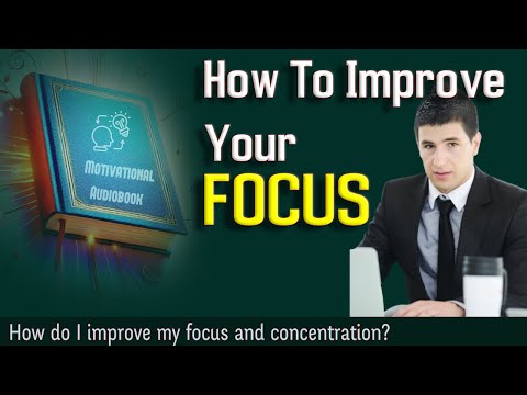 How To Improve Your Focus: How do I improve my focus and concentration - Audiobook