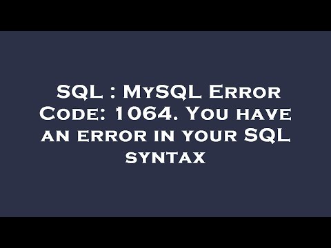 SQL : MySQL Error Code: 1064. You have an error in your SQL syntax