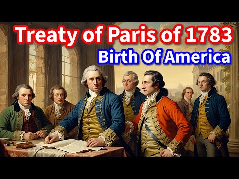 How the Treaty of Paris Ended the American Revolution: The Birth of America
