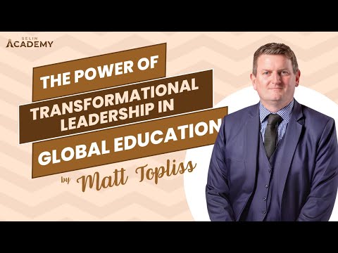 The Power of Transformational Leadership in Global Education | By Matt Topliss