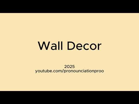 How to Pronounce Wall Decor