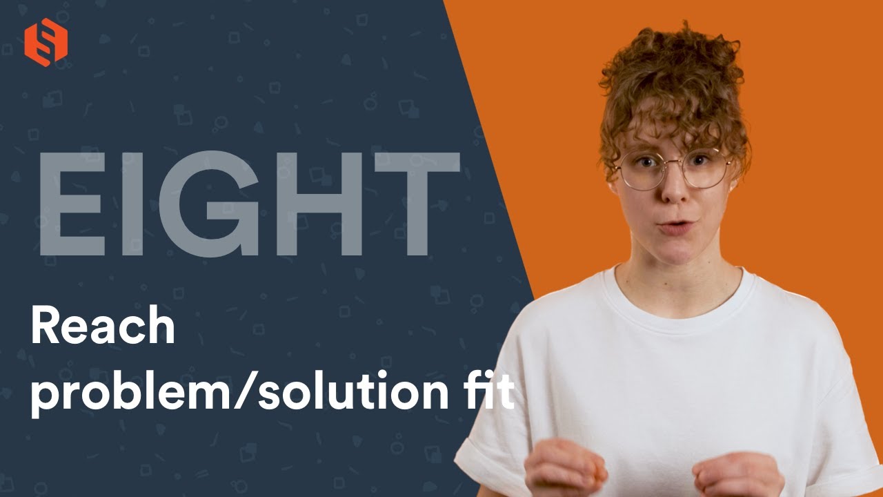 Step Eight: Reach problem/solution fit