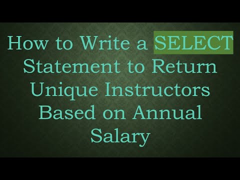 How to Write a SELECT Statement to Return Unique Instructors Based on Annual Salary