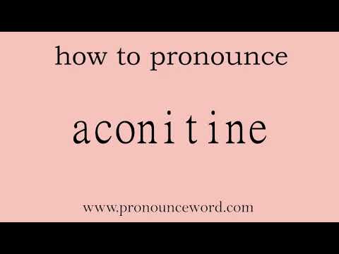 aconitine: How to pronounce aconitine in english (correct!).Start with A. Learn from me.