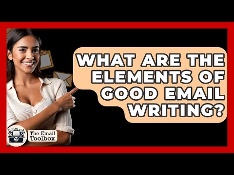 What Are The Elements Of Good Email Writing? - TheEmailToolbox.com