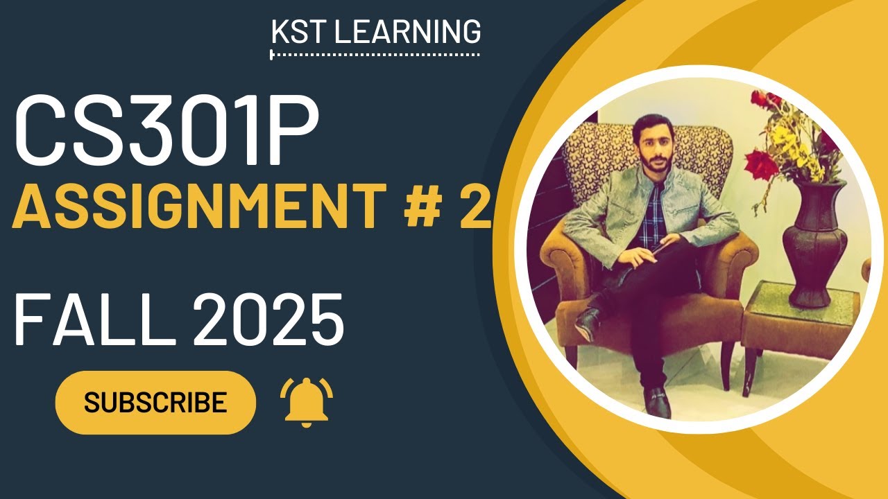 CS301P Assignment 2 Solution Fall 2025 | CS301P Assignment 2 Solution 2025 | KST Learning