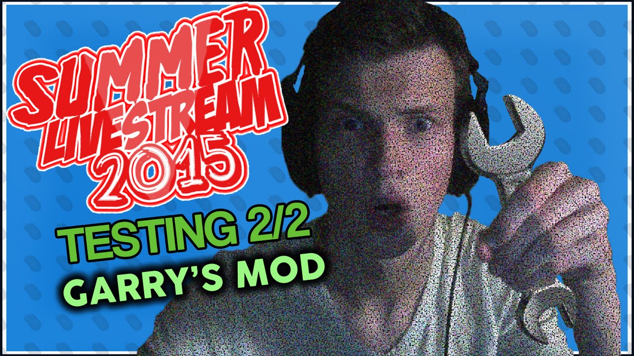 Summer Livestream 2015 - TESTING 2/2 (Garry's Mod)