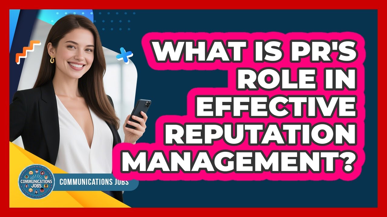 What Is PR's Role In Effective Reputation Management? - Communications Jobs