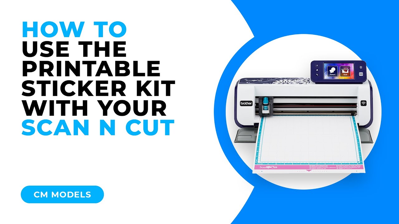 HOW TO USE THE PRINTABLE STICKER KIT WITH YOUR SCAN N CUT - CM MODELS