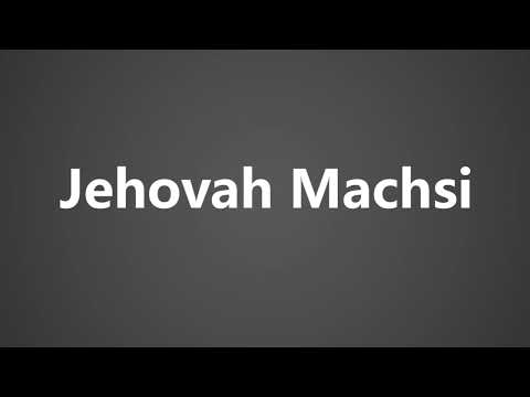 How To Pronounce Jehovah Machsi