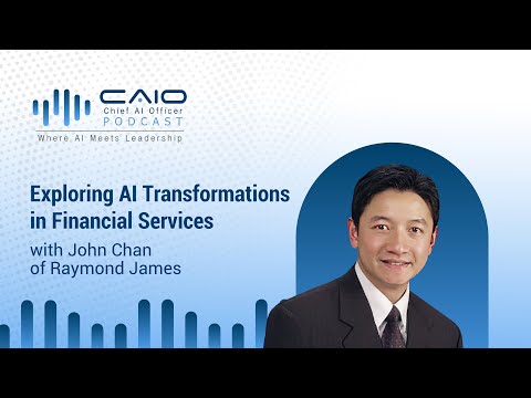 Exploring AI Transformations in Financial Services with John Chan of Raymond James | CAIO Podcast 03
