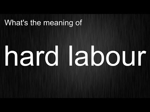 What's the meaning of "hard labour", How to pronounce hard labour?