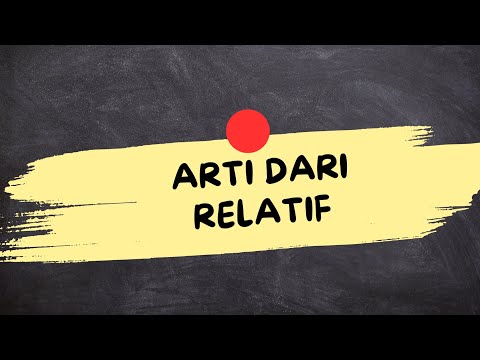 ARTI KATA RELATIF (Relatif Adalah)