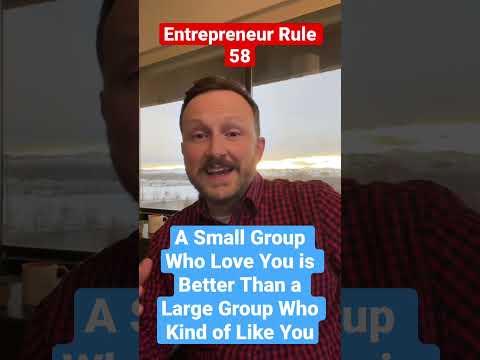 #entrepreneur rule 58: a small group who love you is better than a large group who kind of like you