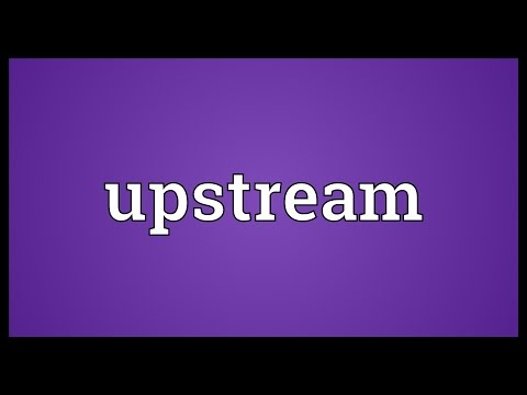 Upstream Meaning