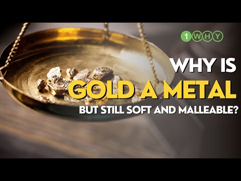 Why is gold a metal but still soft and malleable? - 1000 Why