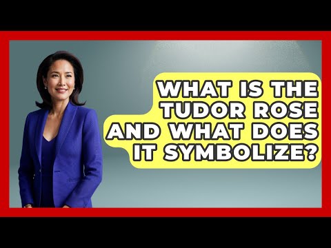 What Is The Tudor Rose And What Does It Symbolize? - United Kingdom Explorers