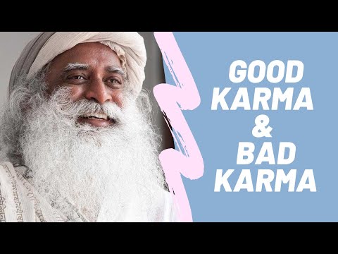 What is Good Karma and Bad Karma. Sadhguru describes it.