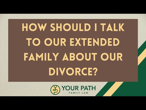 How Should I Talk To Our Extended Family About Our Divorce?