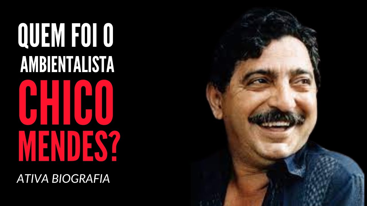 Who was environmental activist Chico Mendes?