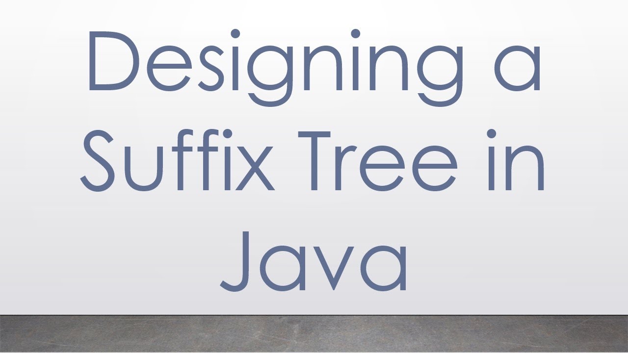 Designing a Suffix Tree in Java