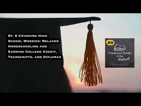 6. Crushing High School Worries: Relaxed Homeschooling and College Credit, Transcripts, and Diplomas