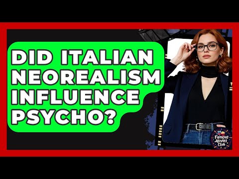Did Italian Neorealism Influence Psycho? - Famous Movies Club