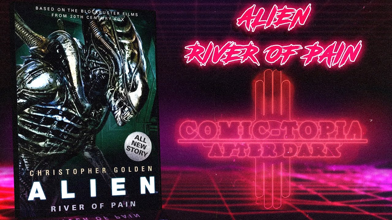 Alien: River of Pain (2014) by Christopher Golden | Xenomorph Sci-Fi Horror After Dark Book Review