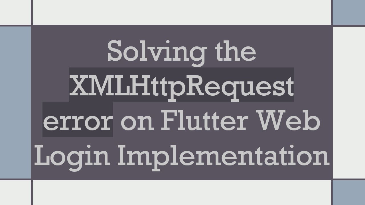 Solving the XMLHttpRequest error on Flutter Web Login Implementation
