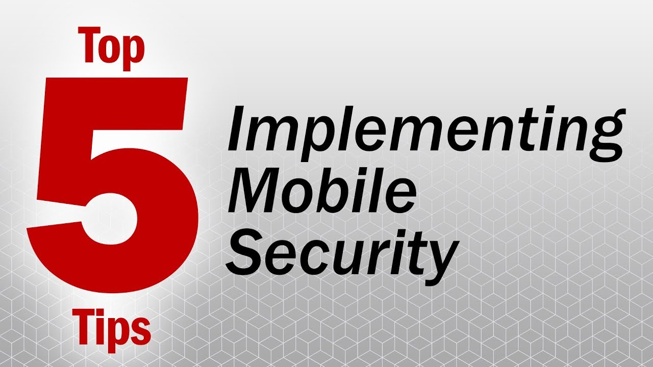 Top 5 Tips To Implement Mobile Security | @SolutionsReview