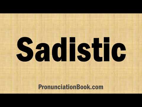 How to Pronounce Sadistic
