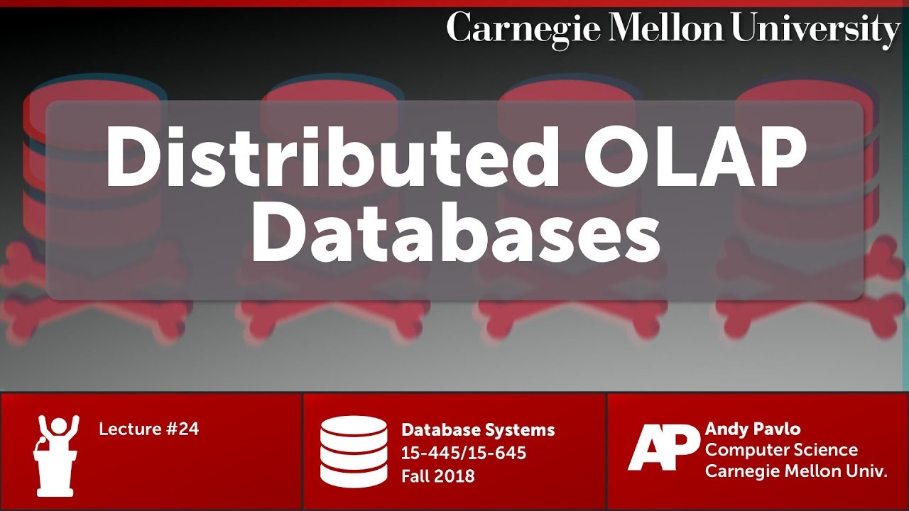 CMU Database Systems - 24 Distributed OLAP Databases (Fall 2018)
