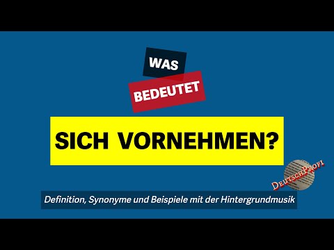 Was bedeutet 'sich vornehmen'? | Definition, Synonyme und Beispiele